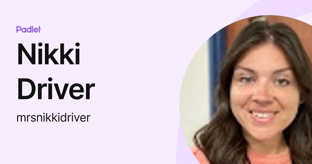 Nikki Driver (mrsnikkidriver) profile | Padlet