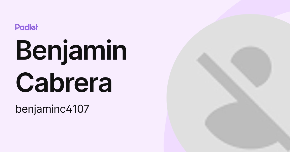 Benjamin Cabrera (benjaminc4107) profile | Padlet
