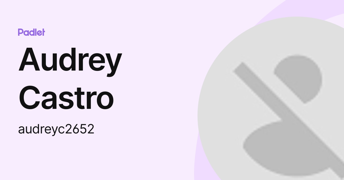 Audrey Castro (audreyc2652) profile | Padlet