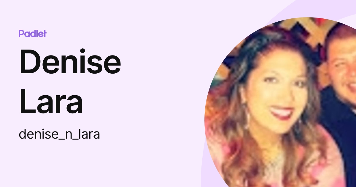 Denise Lara (denise_n_lara) profile | Padlet