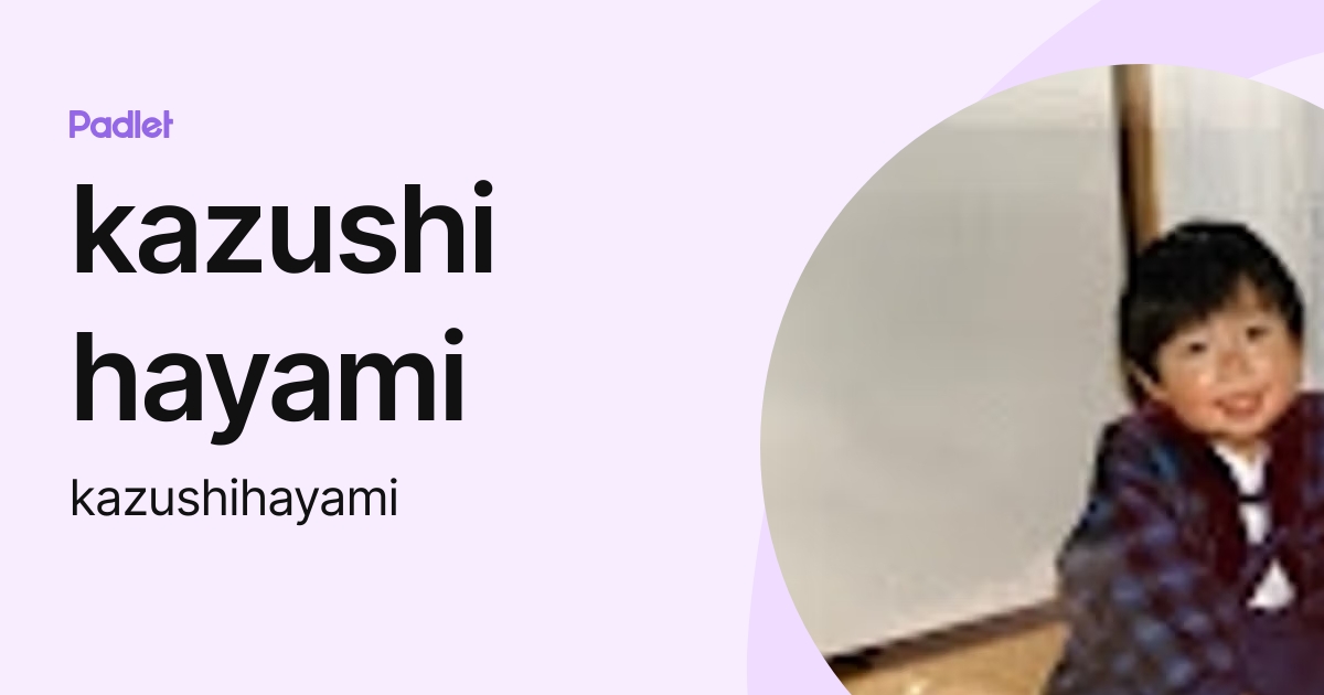 kazushi hayami (kazushihayami) profile | Padlet