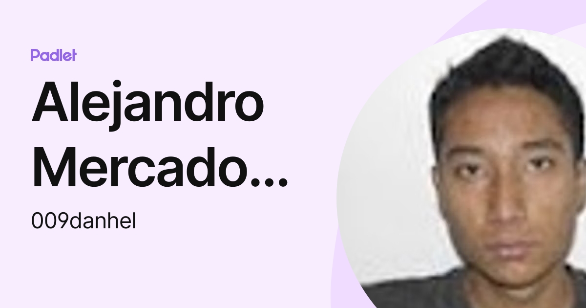 Alejandro Mercado Velasco (009danhel) profile | Padlet