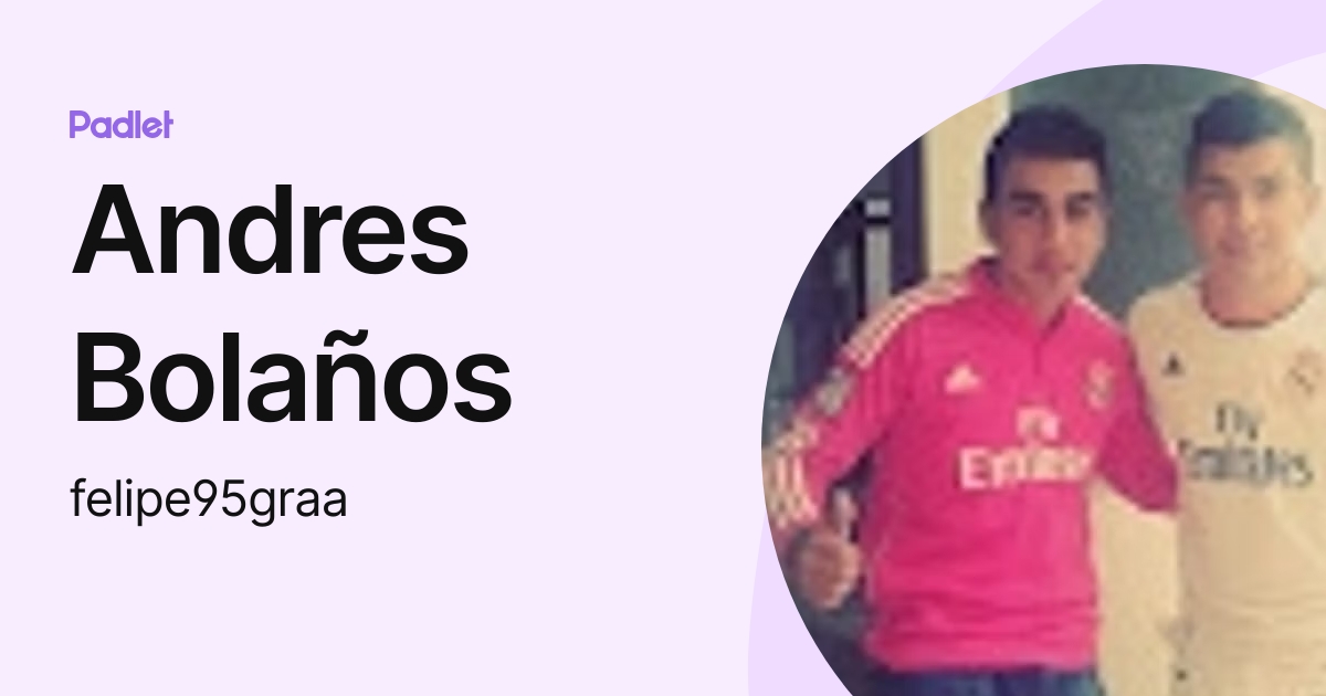 Andres Bolaños (felipe95graa) profile | Padlet