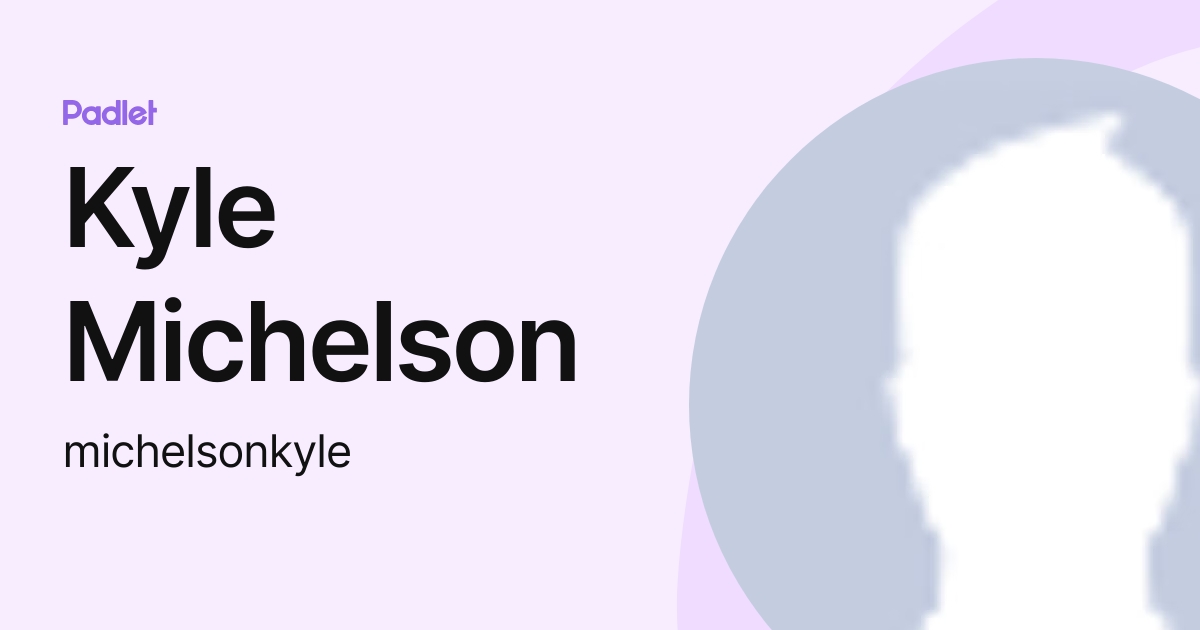 Kyle Michelson (michelsonkyle) profile | Padlet