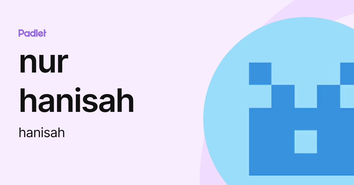 nur hanisah (hanisah) profile | Padlet