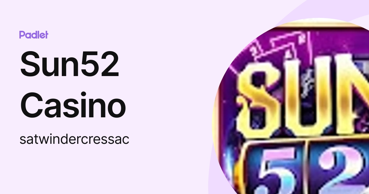 Sun52 Casino (satwindercressac) profile | Padlet