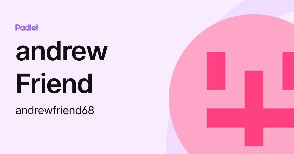 andrew Friend (andrewfriend68) profile | Padlet