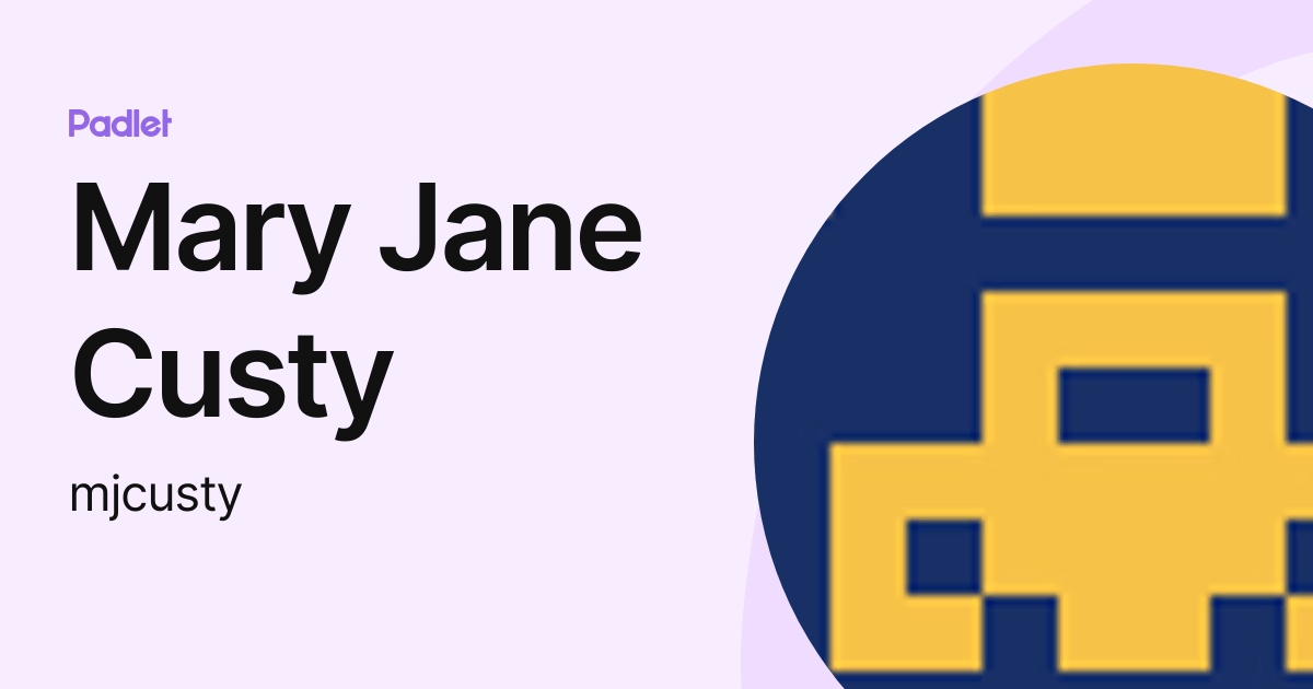 Mary Jane Custy (mjcusty) profile | Padlet