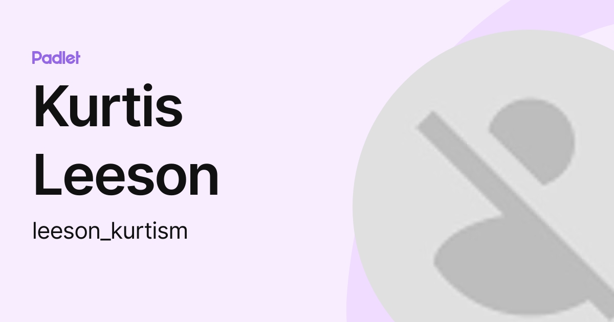 Kurtis Leeson (leeson_kurtism) profile | Padlet