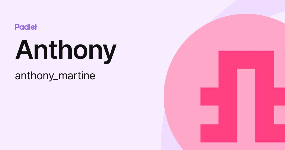 Anthony (anthony_martine) profile | Padlet