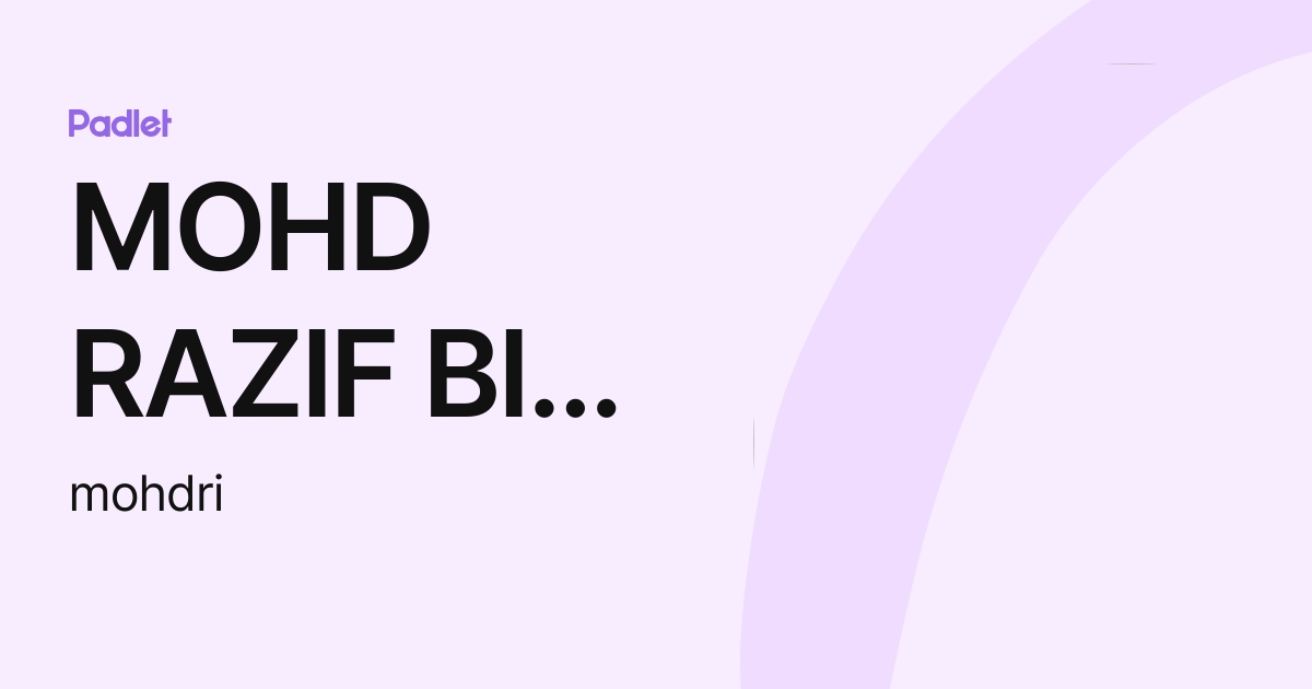 MOHD RAZIF BIN IBRAHIM - (mohdri) profile | Padlet