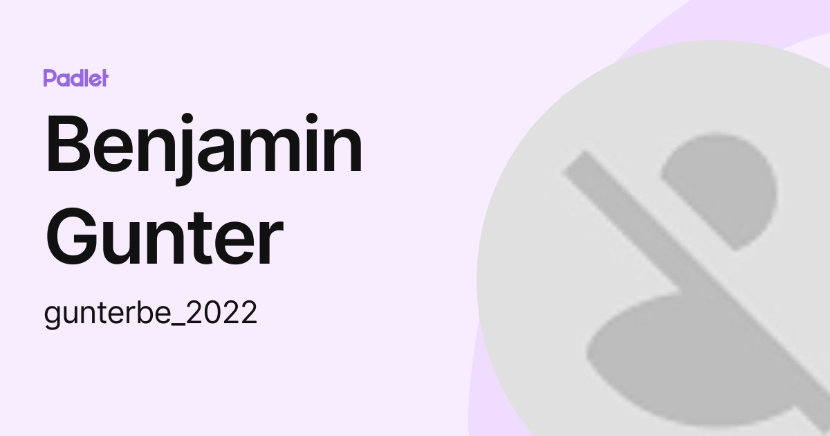 Benjamin Gunter (gunterbe_2022) profile | Padlet