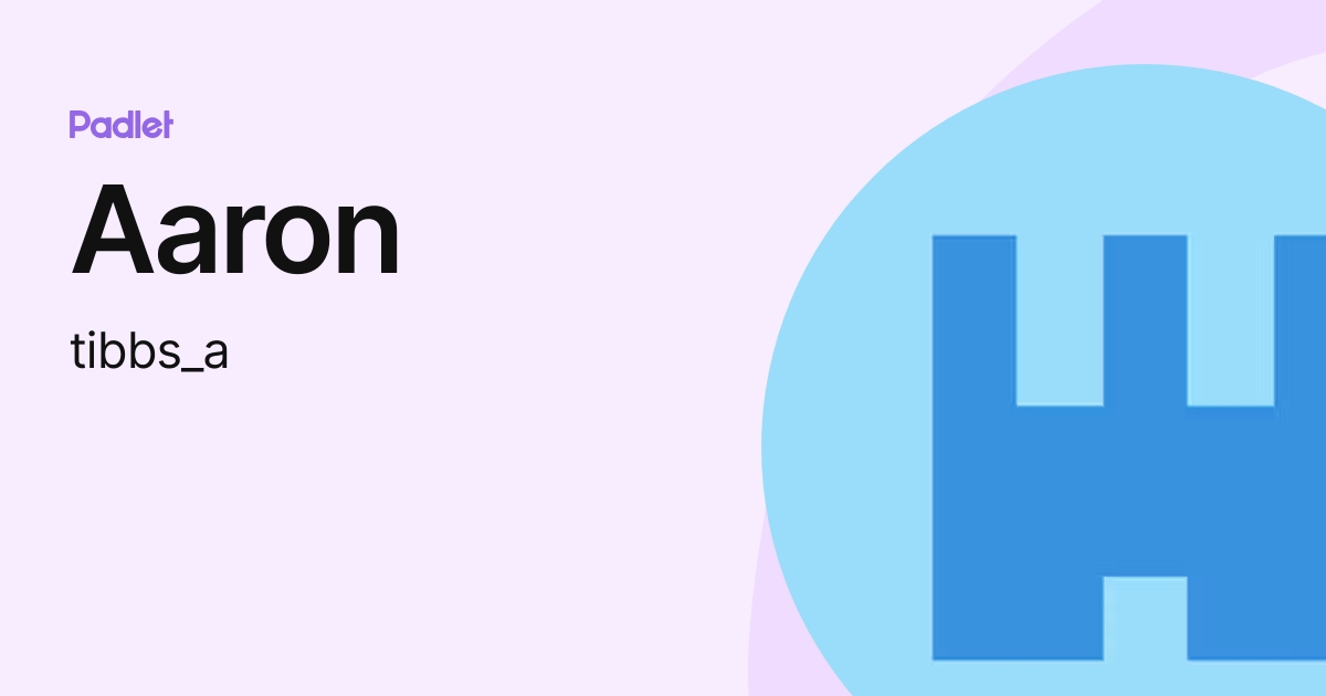 Aaron (tibbs_a) profile | Padlet