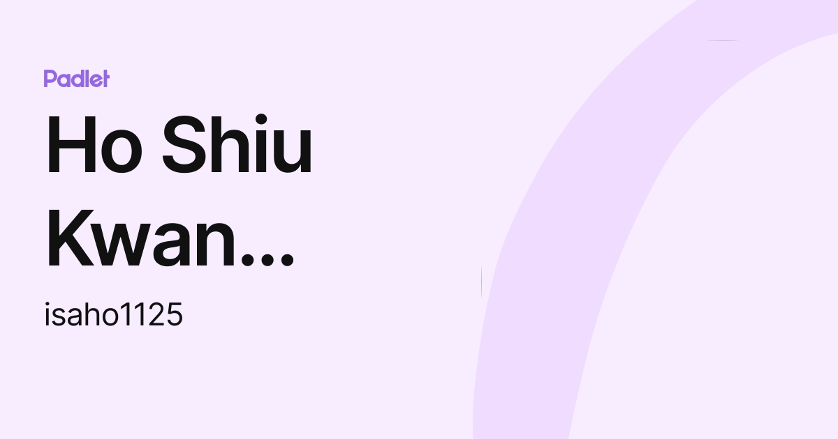 Ho Shiu Kwan (Miss Ho Ho) (isaho1125) profile | Padlet