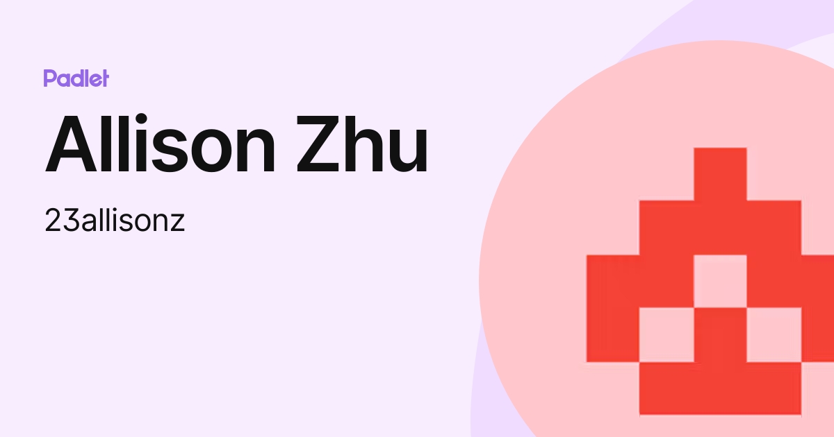 Allison Zhu (23allisonz) profile | Padlet