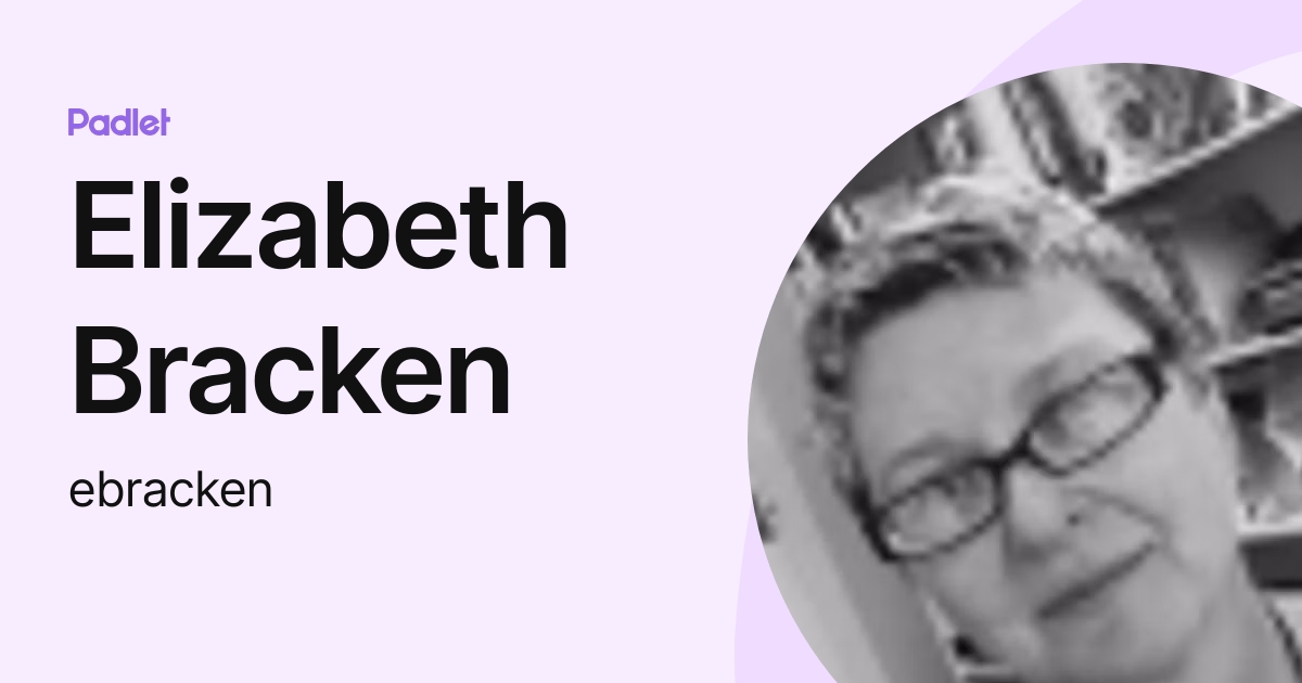 Elizabeth Bracken (ebracken) profile | Padlet