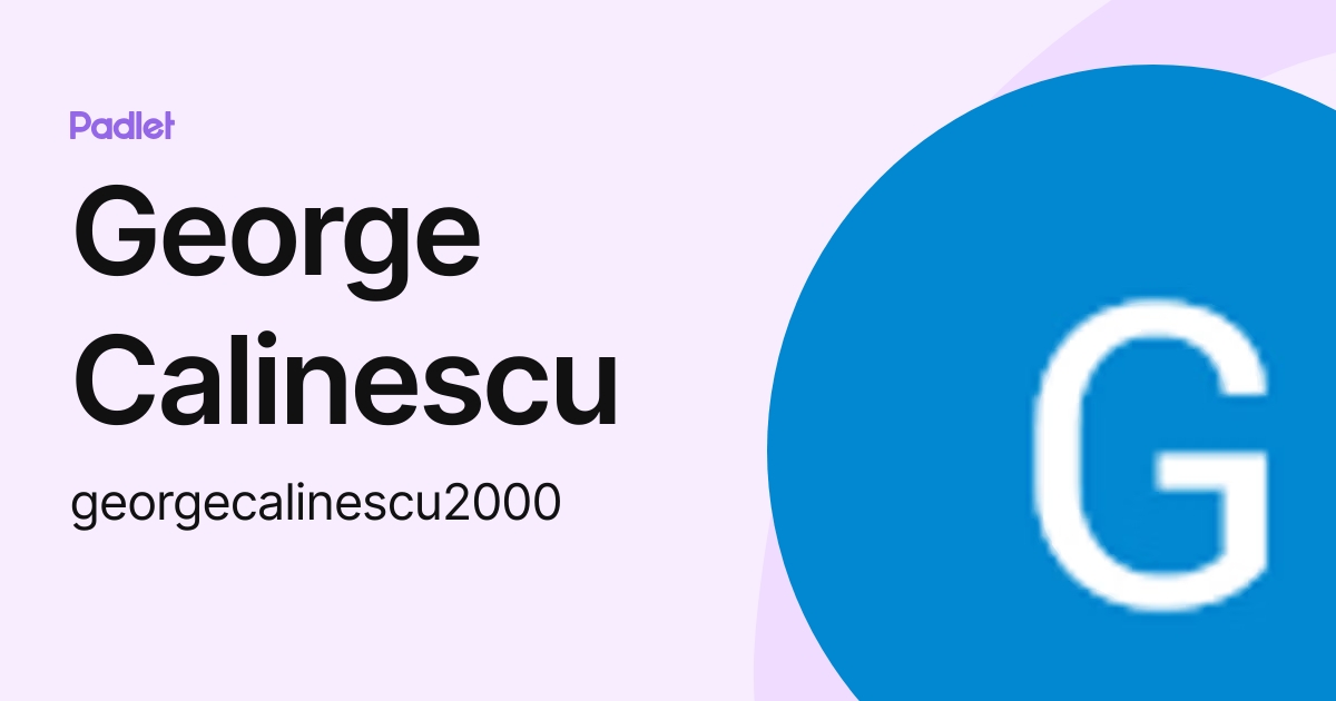 George Calinescu (georgecalinescu2000) profile | Padlet