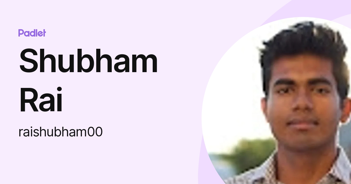Shubham Rai (raishubham00) profile | Padlet