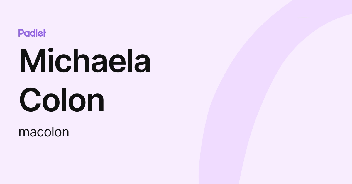 Michaela Colon (macolon) profile | Padlet