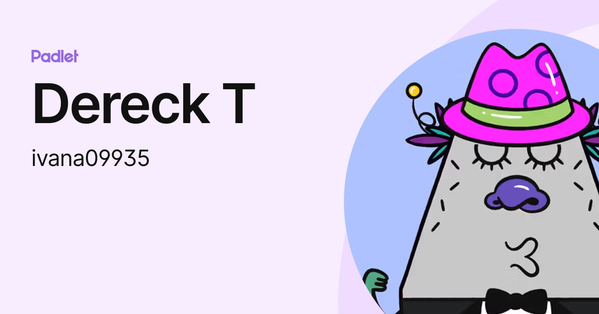 Dereck T (ivana09935) profile | Padlet