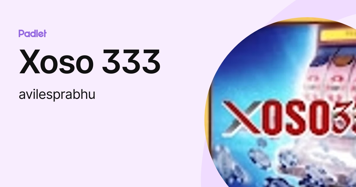 Xoso 333 (avilesprabhu) profile | Padlet