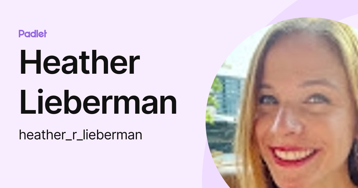 Heather Lieberman (heather_r_lieberman) profile | Padlet