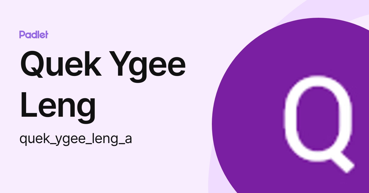 Quek Ygee Leng (quek_ygee_leng_a) profile | Padlet