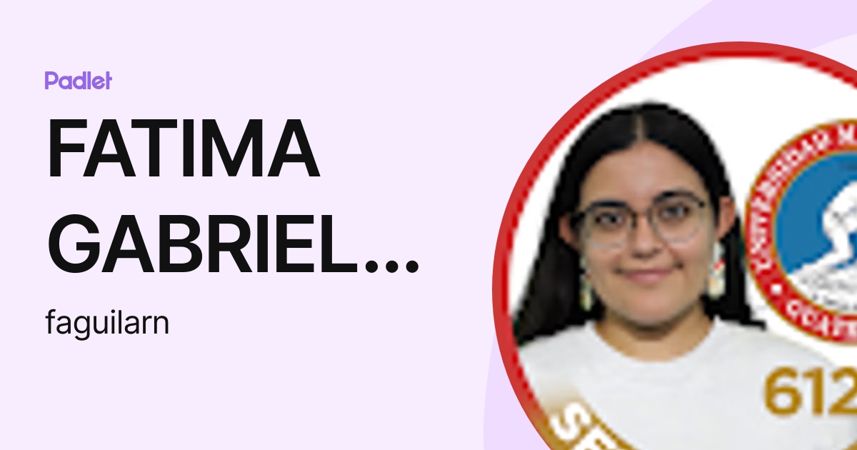FATIMA GABRIELA AGUILAR NUÑEZ (faguilarn) profile | Padlet