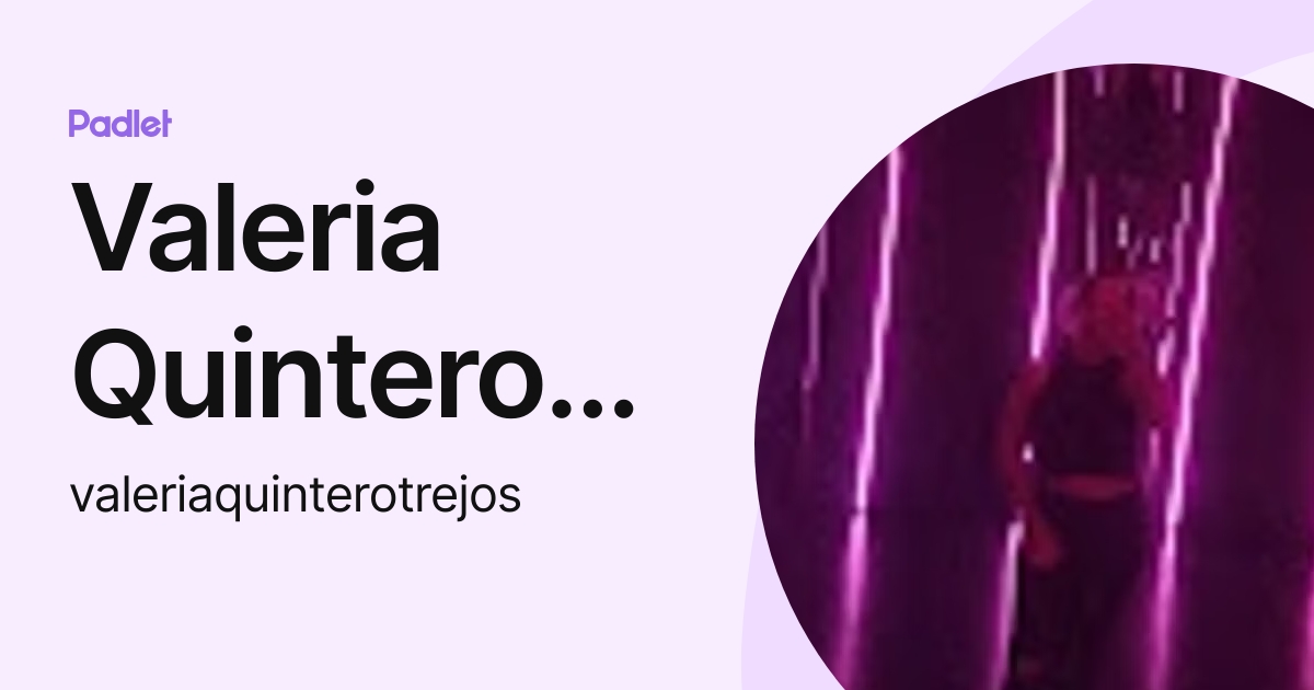 Valeria Quintero Trejos (valeriaquinterotrejos) profile | Padlet
