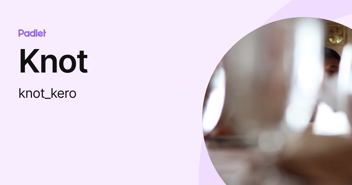 Knot Knot Kero Profile Padlet