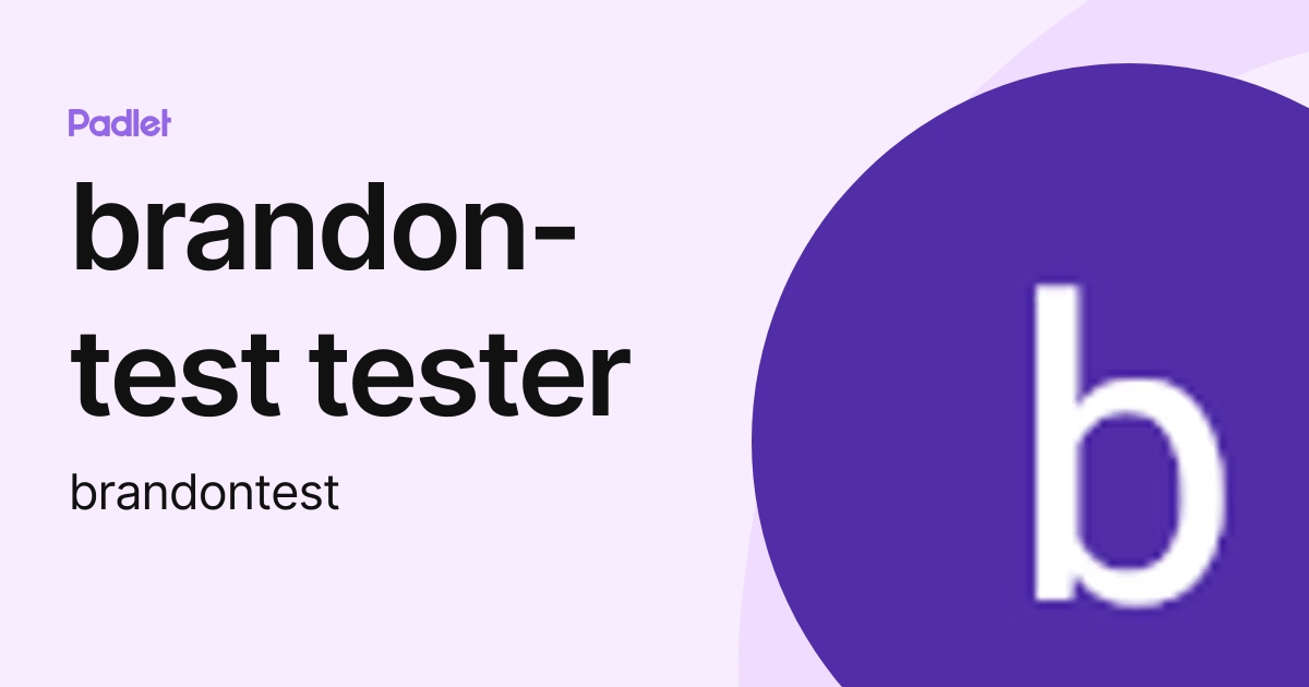 brandon-test tester (brandontest) profile | Padlet