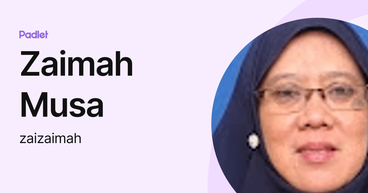 Zaimah Musa (zaizaimah) profile | Padlet