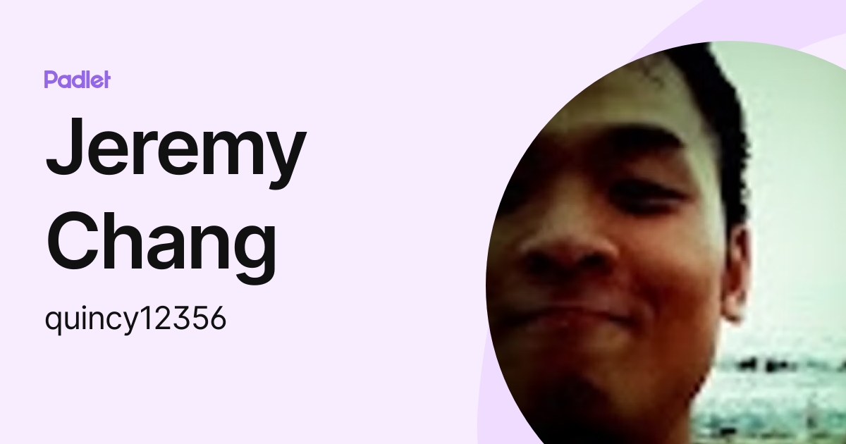 Jeremy Chang (quincy12356) profile | Padlet