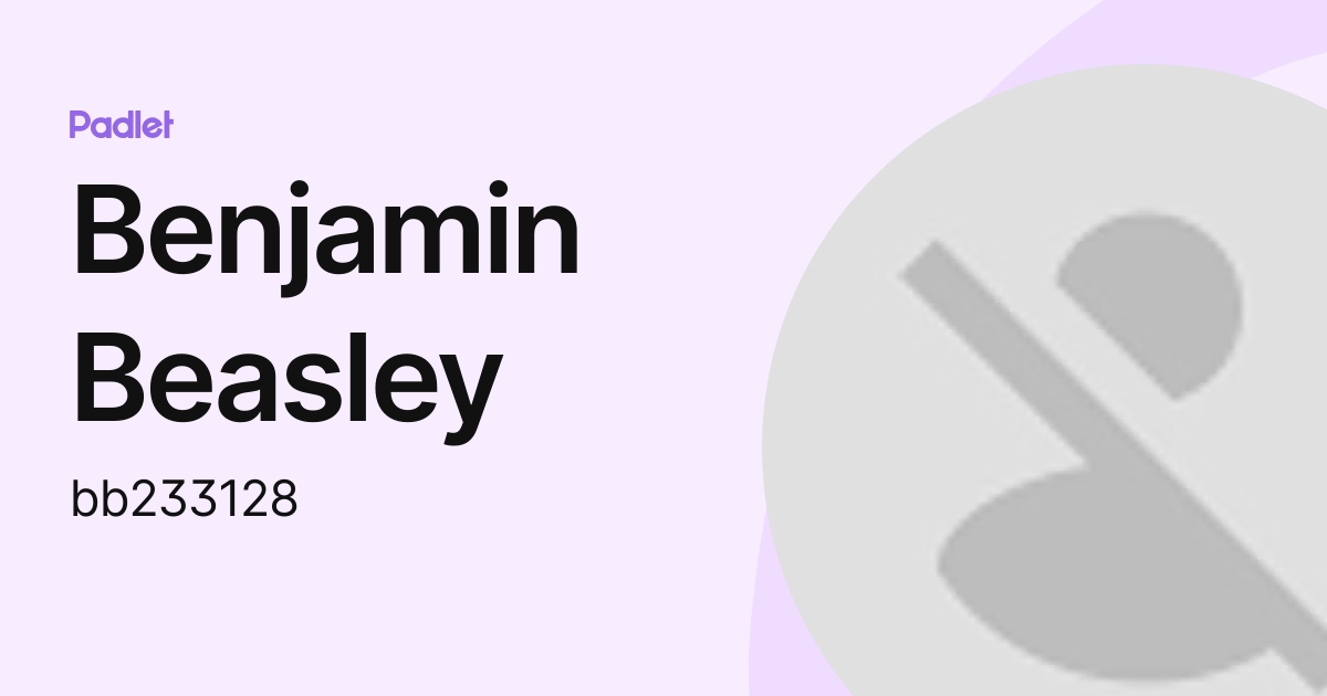 Benjamin Beasley (bb233128) profile | Padlet