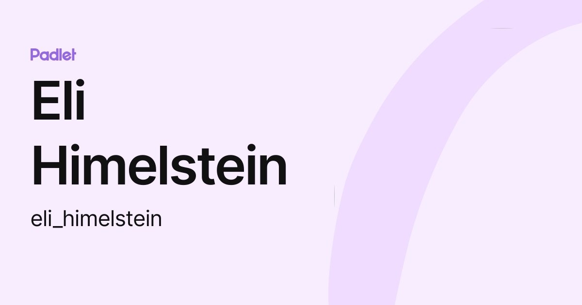 Eli Himelstein (eli_himelstein) profile | Padlet