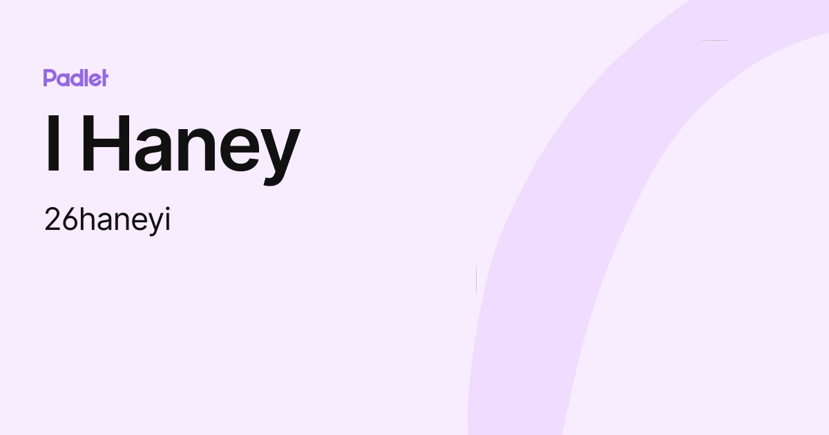 I Haney (26haneyi) profile | Padlet