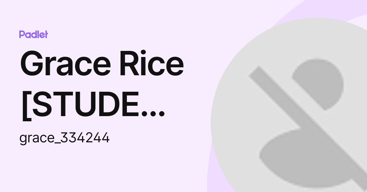Grace Rice [STUDENT] (grace_334244) profile | Padlet