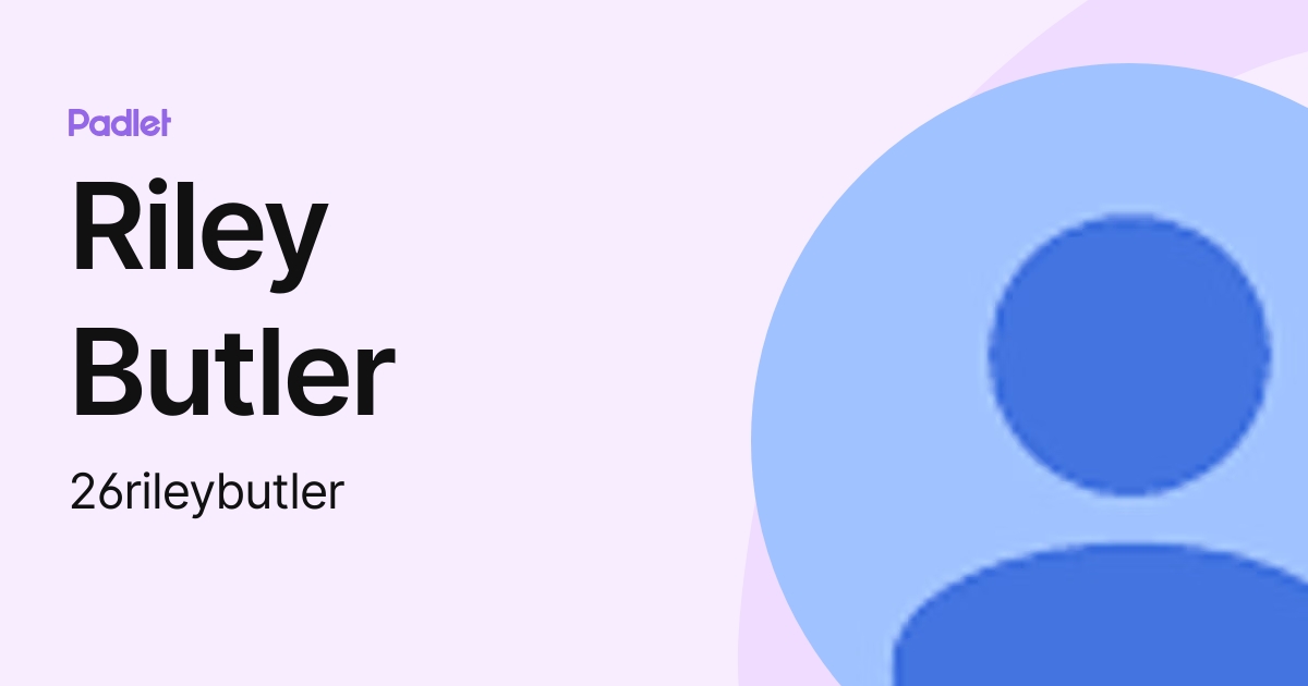 Riley Butler (26rileybutler) profile | Padlet