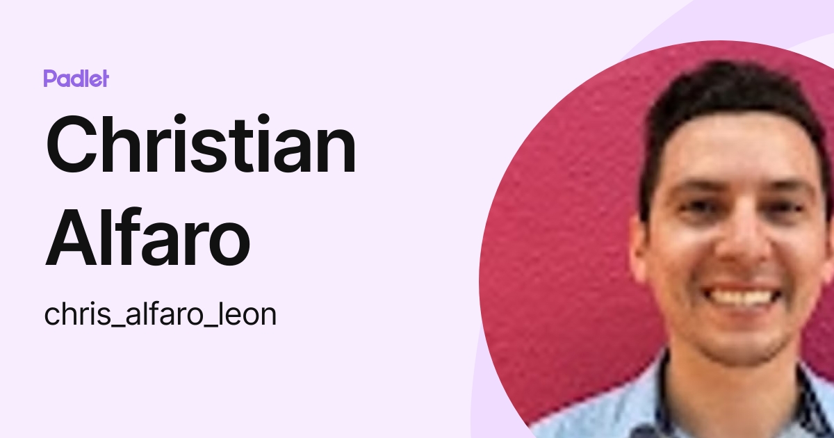 Christian Alfaro (chris_alfaro_leon) profile | Padlet