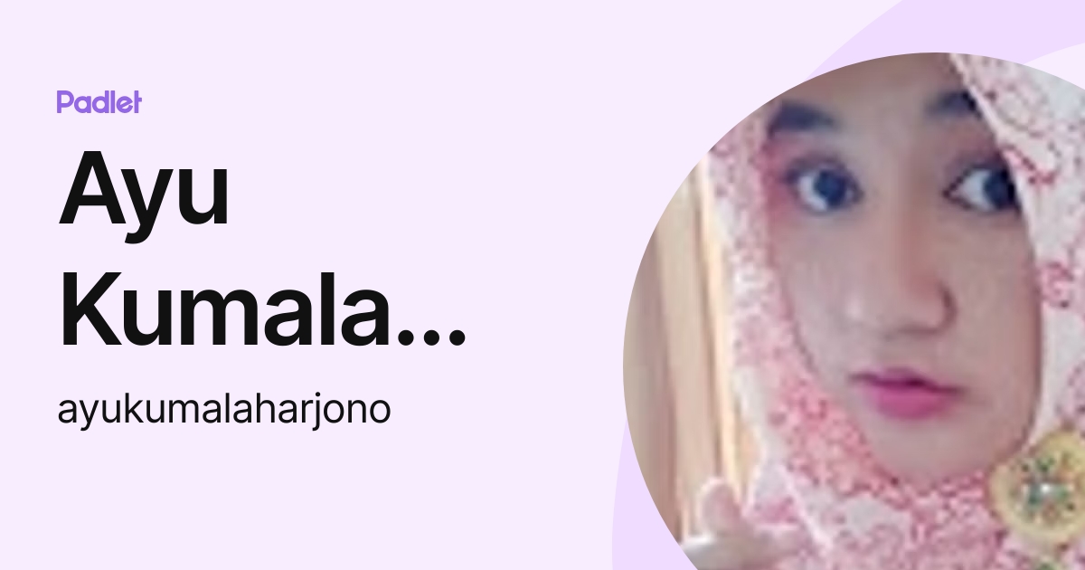 Ayu Kumala Harjono (ayukumalaharjono) profile | Padlet