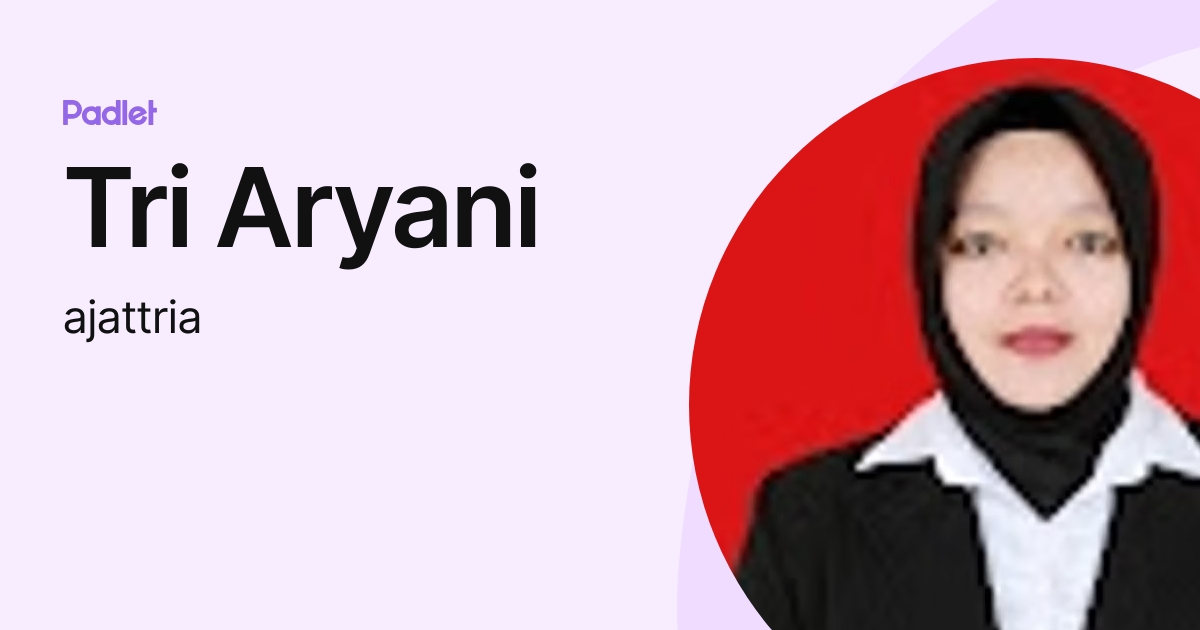 Tri Aryani Ajattria Profile Padlet