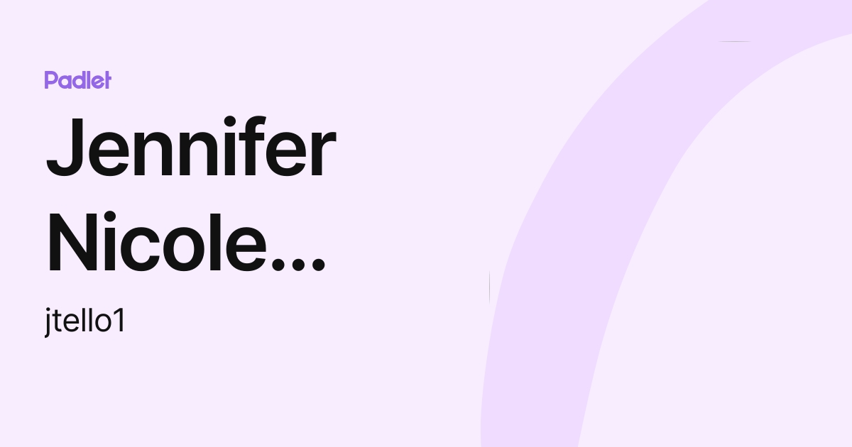 Jennifer Nicole Tello (jtello1) profile | Padlet