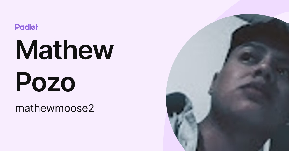 Mathew Pozo (mathewmoose2) profile | Padlet