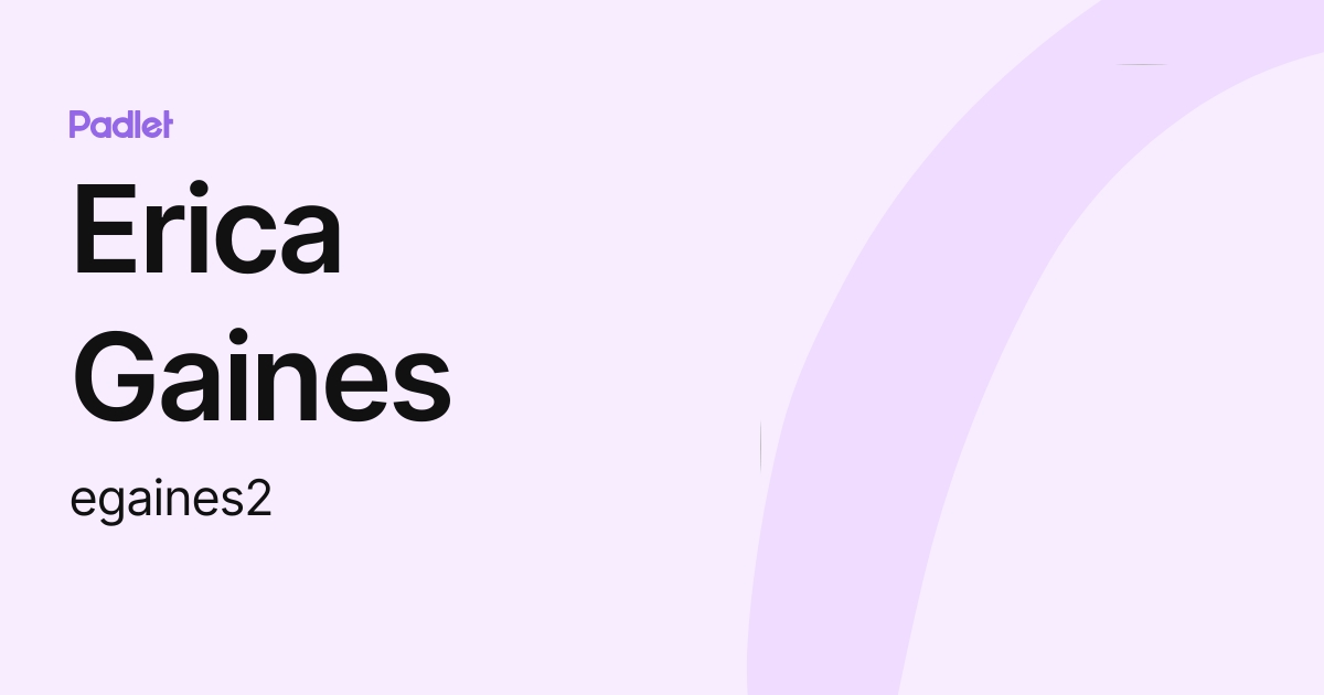 Erica Gaines (egaines2) profile | Padlet