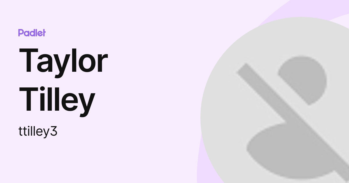 Taylor Tilley (ttilley3) profile | Padlet