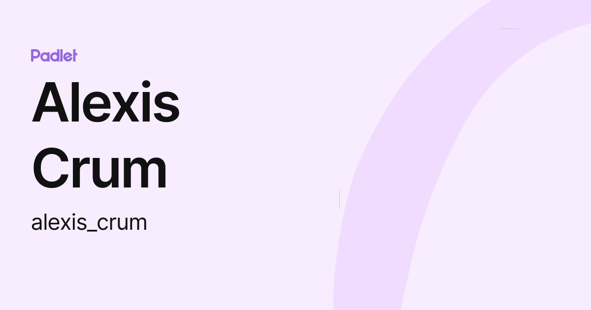 Alexis Crum (alexis_crum) profile | Padlet