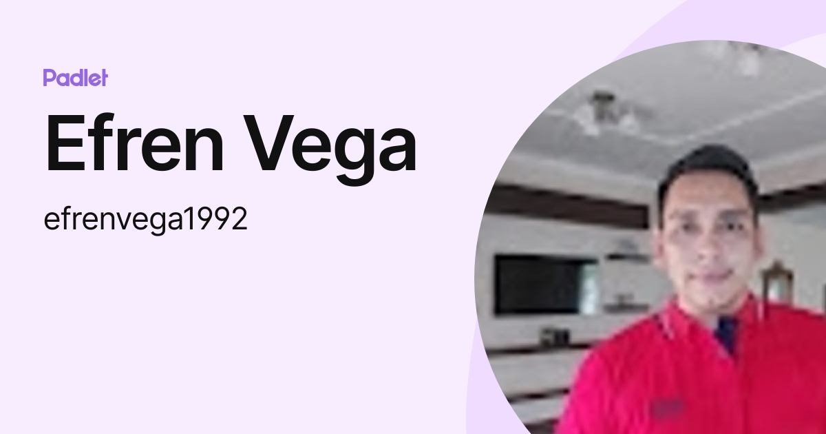 Efren Vega (efrenvega1992) profile | Padlet