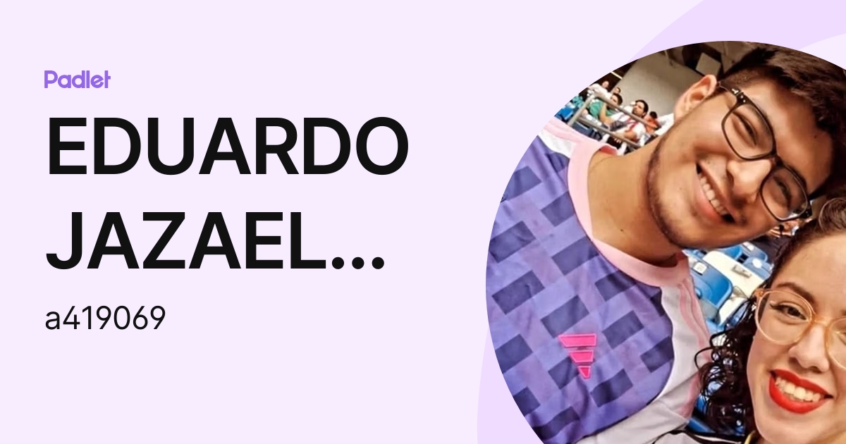 EDUARDO JAZAEL MORALES (a419069) profile | Padlet