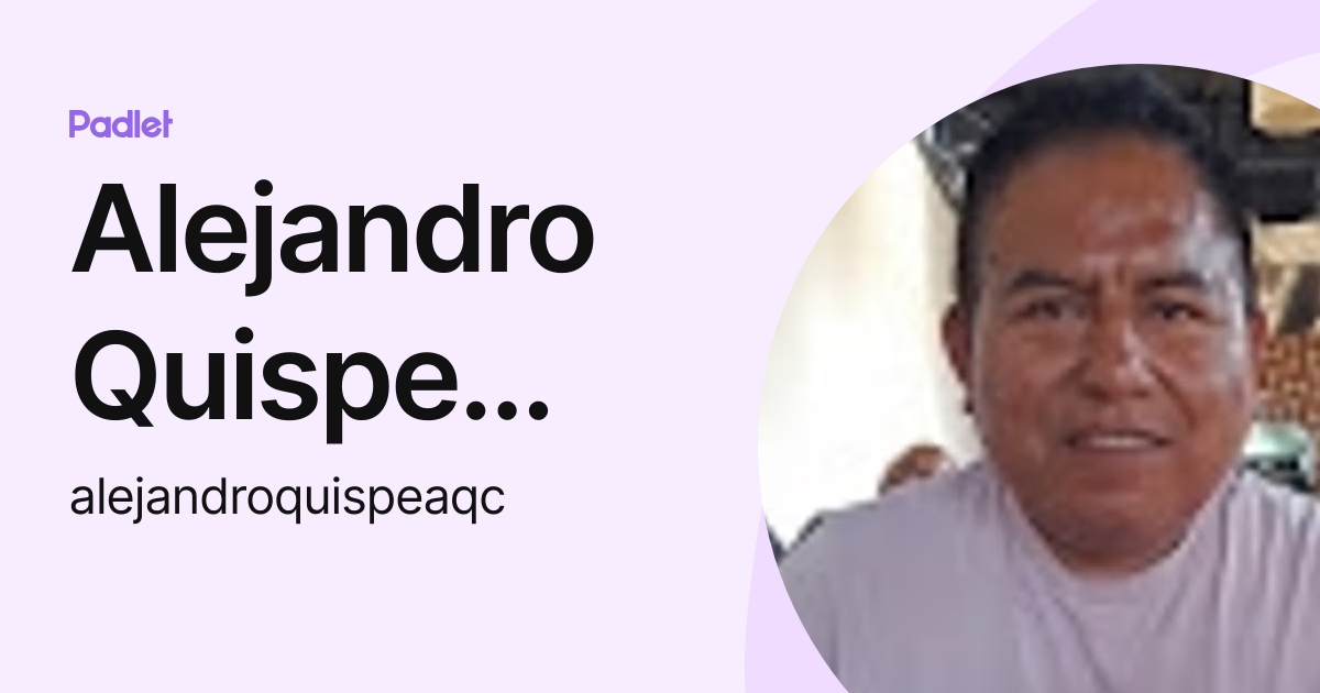 Alejandro Quispe Condori (alejandroquispeaqc) profile | Padlet