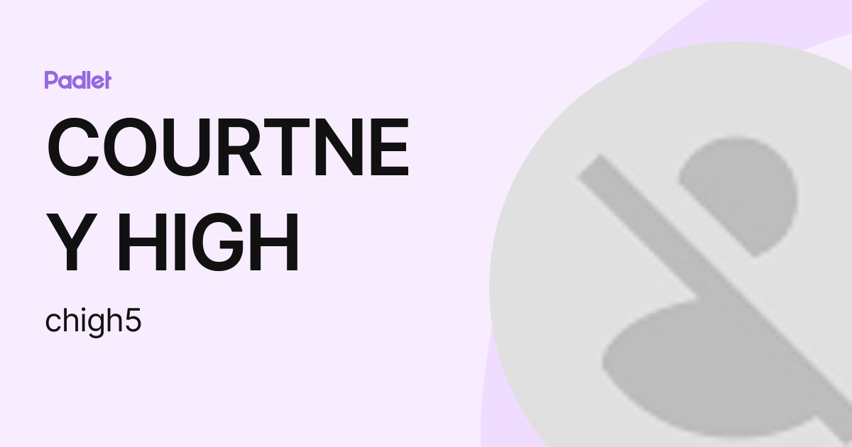 COURTNEY HIGH (chigh5) profile | Padlet
